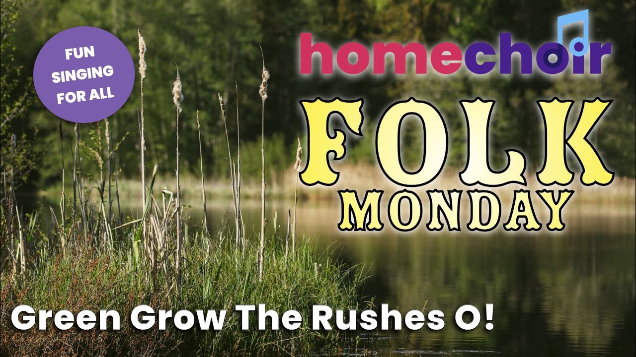 Green Grow The Rushes O! Join homechoir's Folk Monday and sing with ...