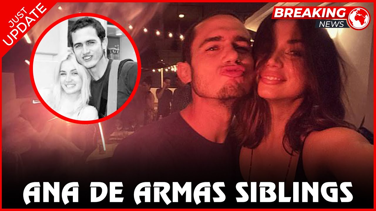 Ana de Armas Siblings: All About Javier and Mónica Caso de Armas - YouTube