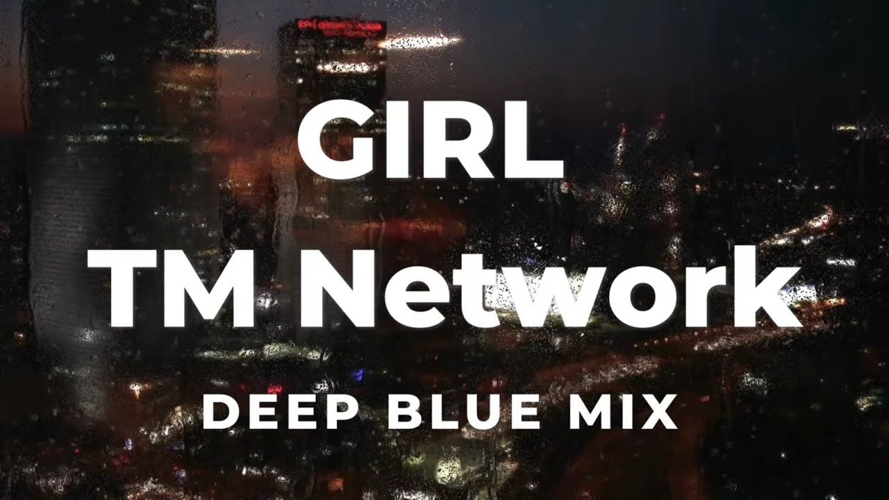 GIRL ( Deep Blue Mix) - TM Network - YouTube