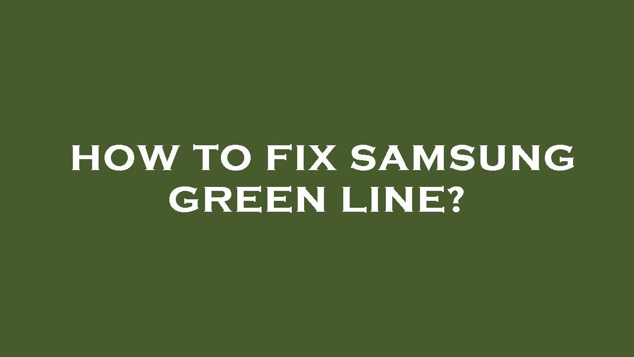 How to fix samsung green line? - YouTube