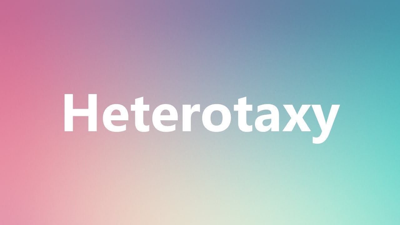 Heterotaxy - Medical Meaning and Pronunciation - YouTube