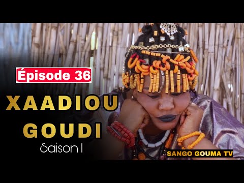 XAADIOU GOUDI ÉPISODE 36