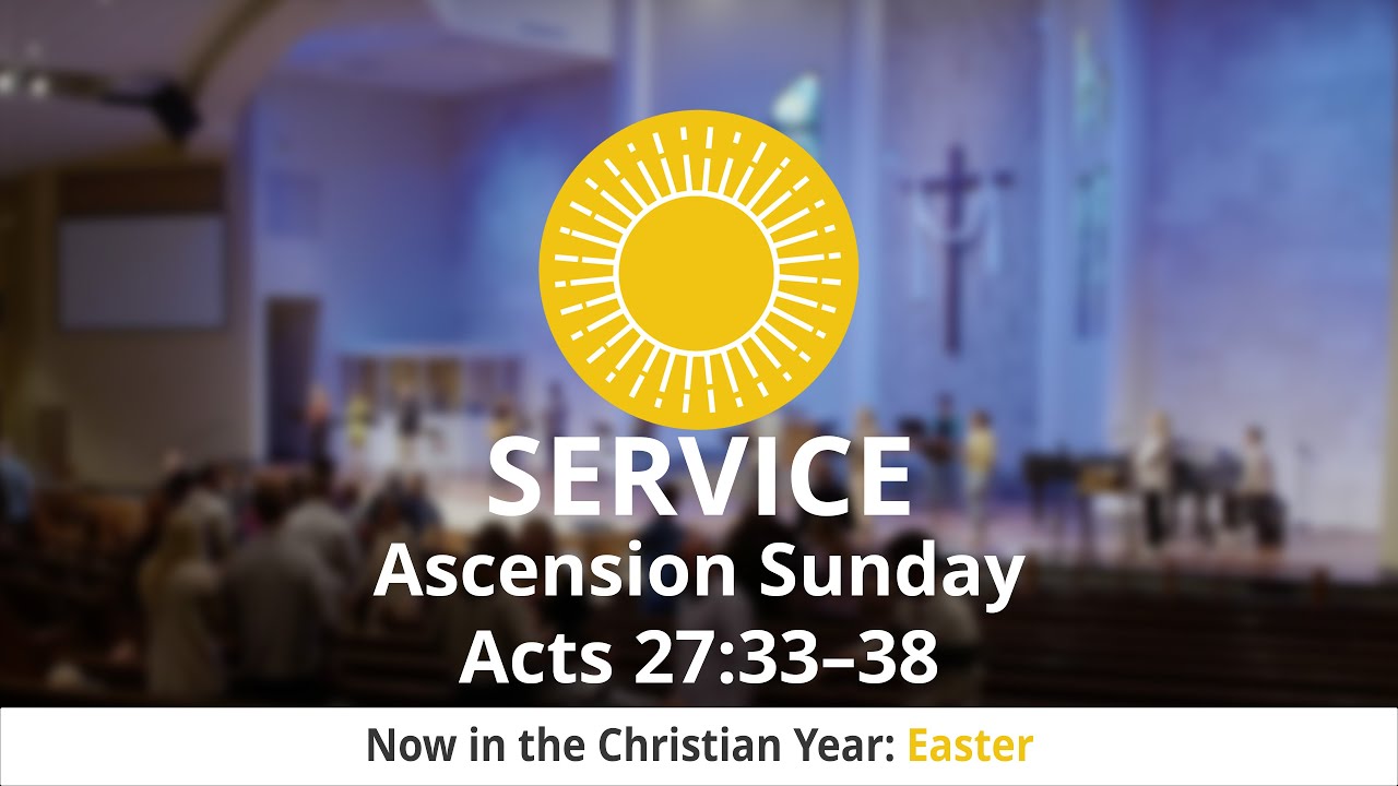 Service | Ascension Sunday: A Table in the Shipwreck | Easter | 6.1.25 ...