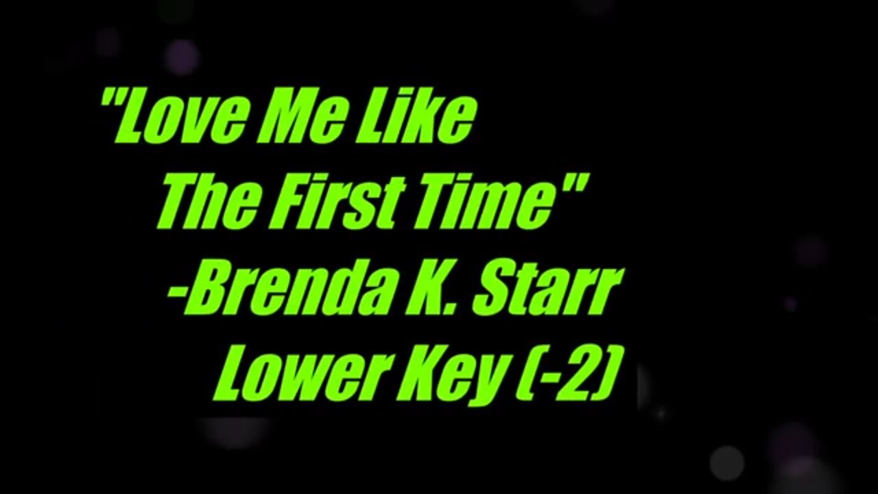 Love Me Like The First Time by Brenda K Starr Lower Key (Whole Step ...