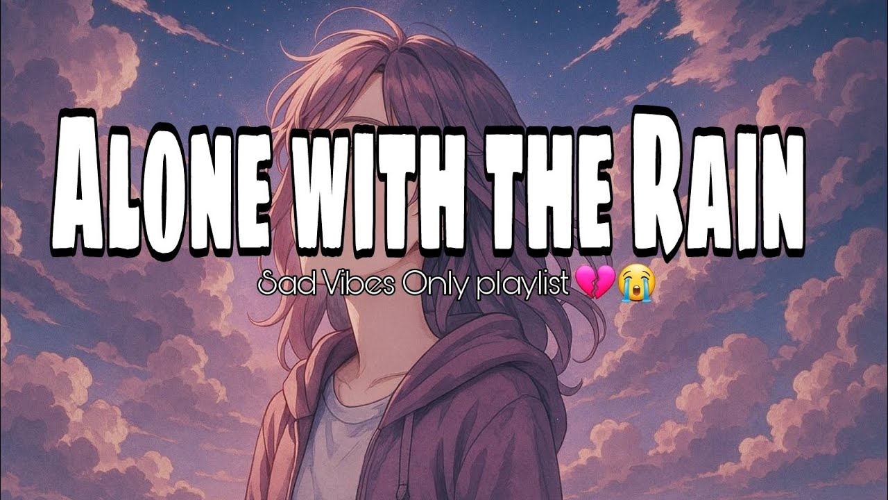 Alone with the Rain: Sad Vibes Only🥺😭💔 - YouTube