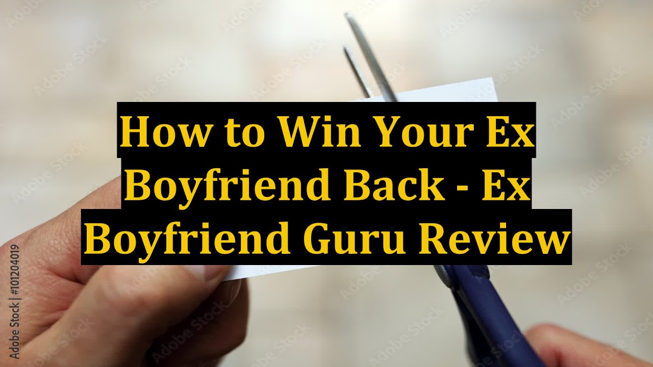 How to Win Your Ex Boyfriend Back - Ex Boyfriend Guru Review - YouTube