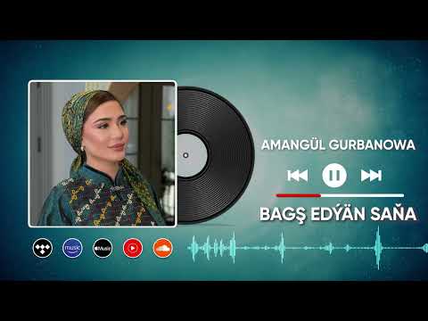 Amangul Gurbanowa - Bagsh edyan sana