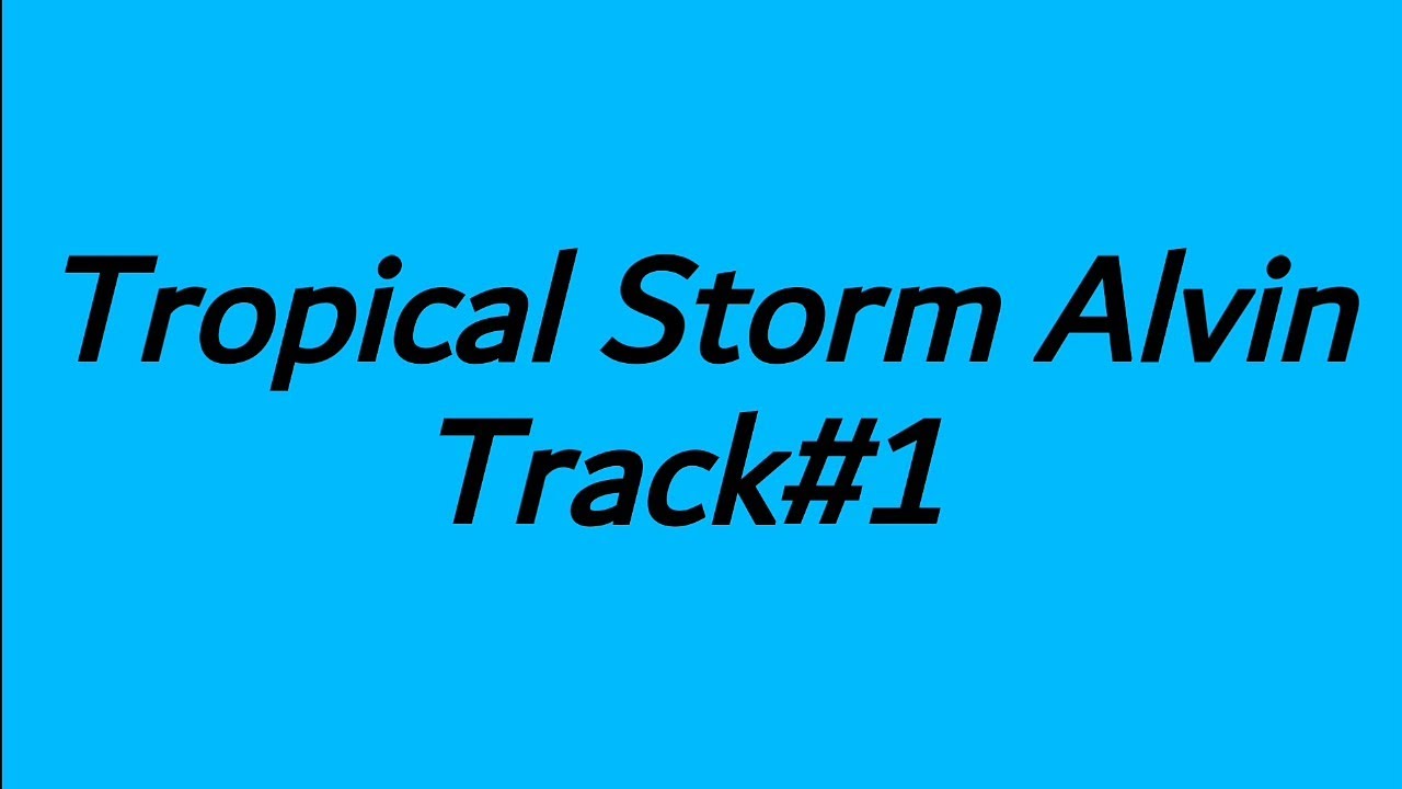 Tropical Storm Alvin Track#1 - YouTube