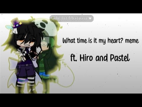 What time is it my heart?// meme//trend//Gift for hiro♡//Hiro and ...