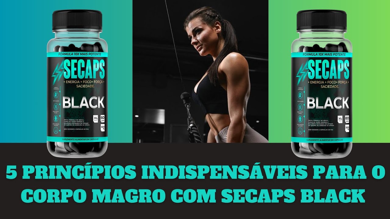 5 princípios indispensáveis para o corpo magro com Secaps Black - YouTube