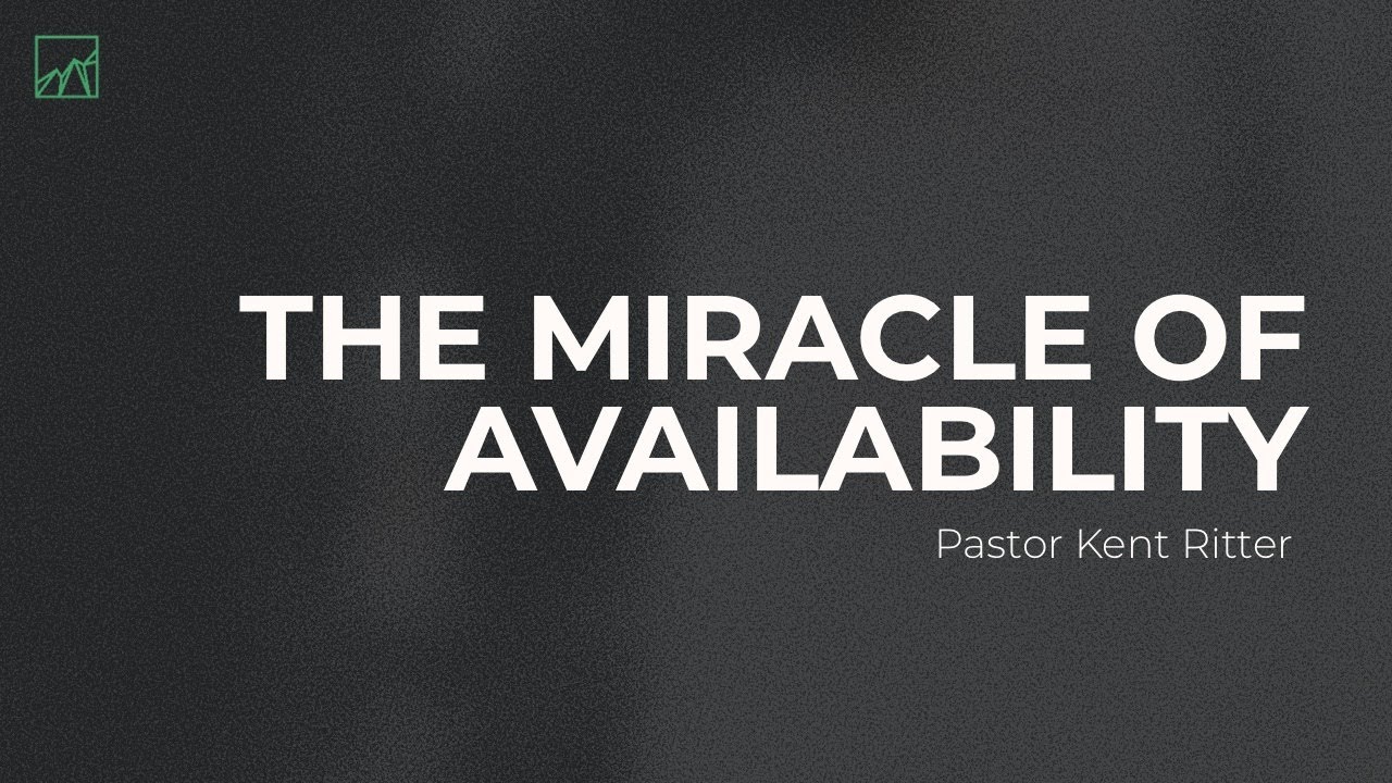 The Miracle of Availability | Kent Ritter - YouTube