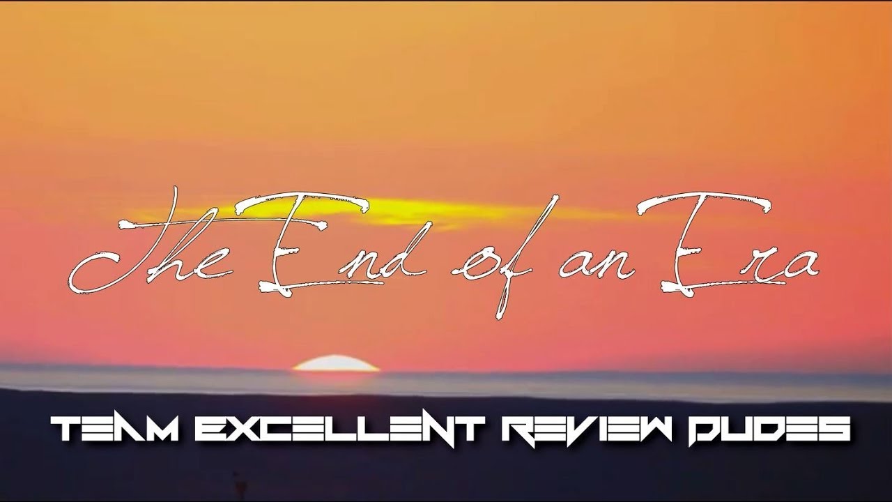 Team Excellent Review Dudes Episode 27 - The End of an Era - YouTube