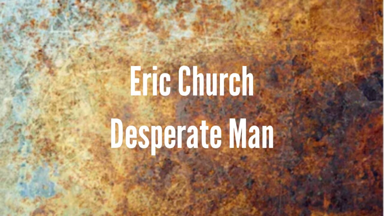 Eric Church - Desperate Man (Lyrics) - YouTube