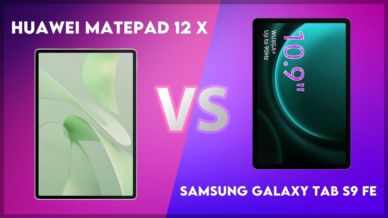 Huawei MatePad 12 X vs Samsung Galaxy Tab S9 FE Technical Comparison ...