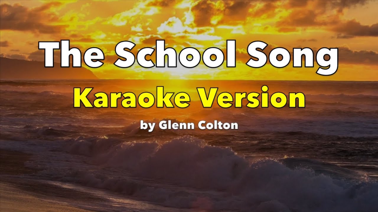 The School Song (KARAOKE VERSION) by Glenn Colton # ...