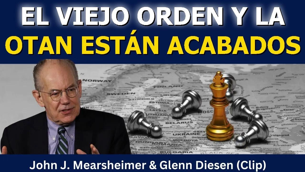John Mearsheimer (clip): El Viejo Orden y la OTAN Están Acabados - YouTube