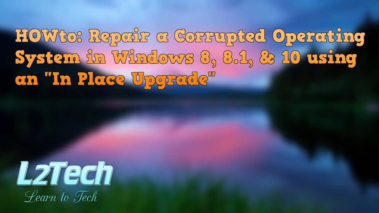 L2Tech HOWto: Fix a Corrupted Operating system in Windows 8, 8.1 & 10 ...