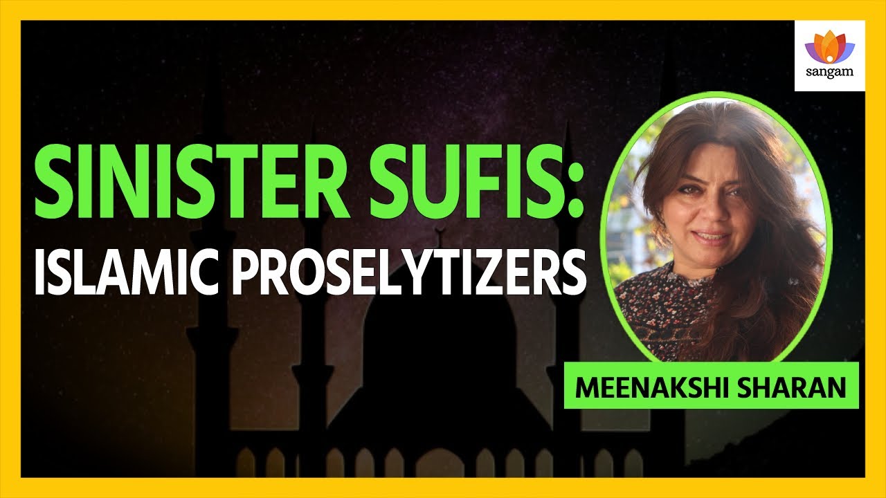 Sinister Sufis: Islamic Proselytizers | Meenakshi Sharan | #SangamTalks ...