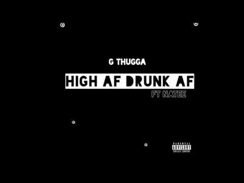 G Thugga - High AF Drunk AF ft Natee