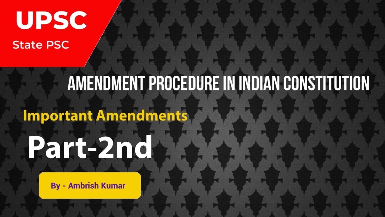 Amendment procedure in Indian Constitution & Important Amendments, Part ...