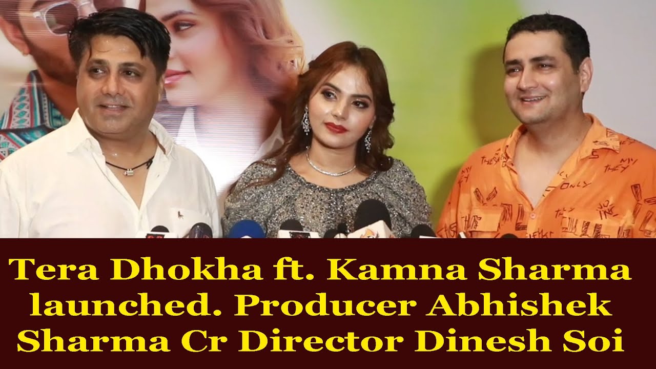 Tera Dhokha ft. Kamna Sharma launched Producer Abhishek Sharma Cr ...