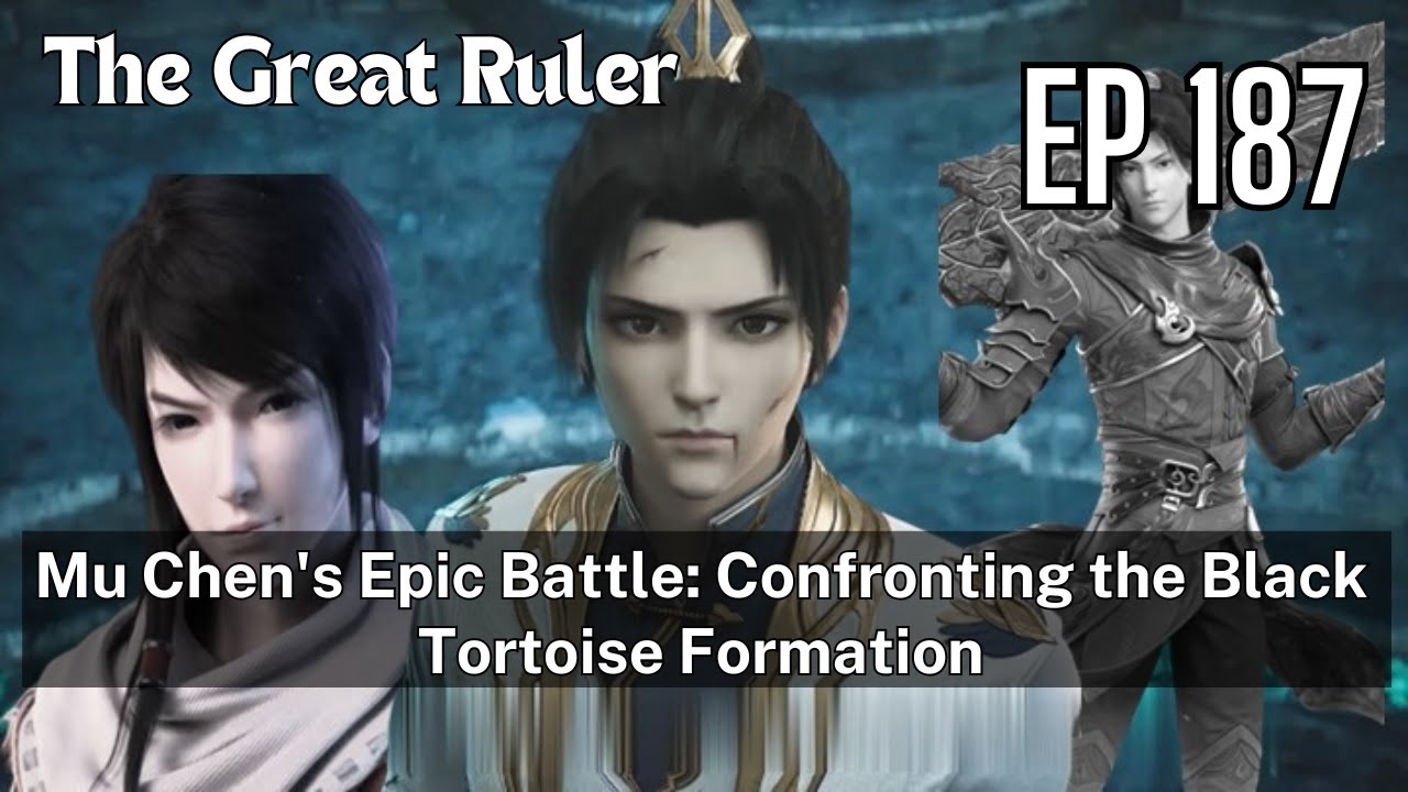 [EP187] Mu Chen's Epic Battle: Confronting the Black Tortoise Formation ...