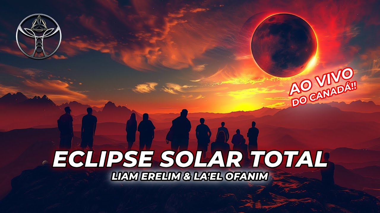 🔴 LIVE: ECLIPSE SOLAR TOTAL - AO VIVO DO CANADÁ! | Liam Erelim & La'EL Ofanim - YouTube