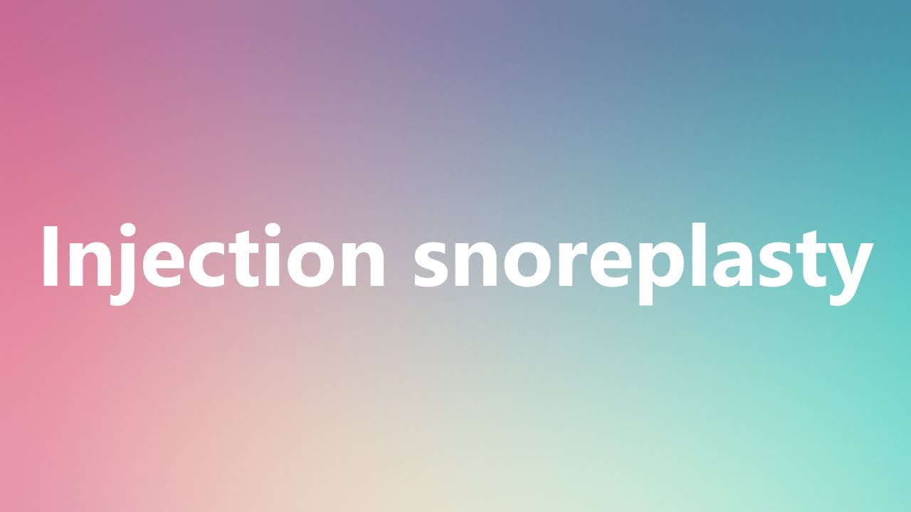 Injection snoreplasty - Medical Meaning and Pronunciation - YouTube
