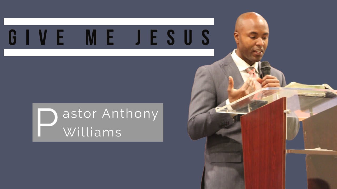 Pastor Anthony Williams | Give Me Jesus! - YouTube