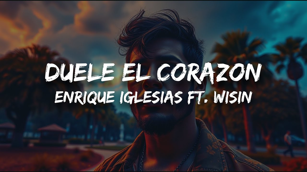 Enrique Iglesias - DUELE EL CORAZON ft. Wisin (Letra) - YouTube