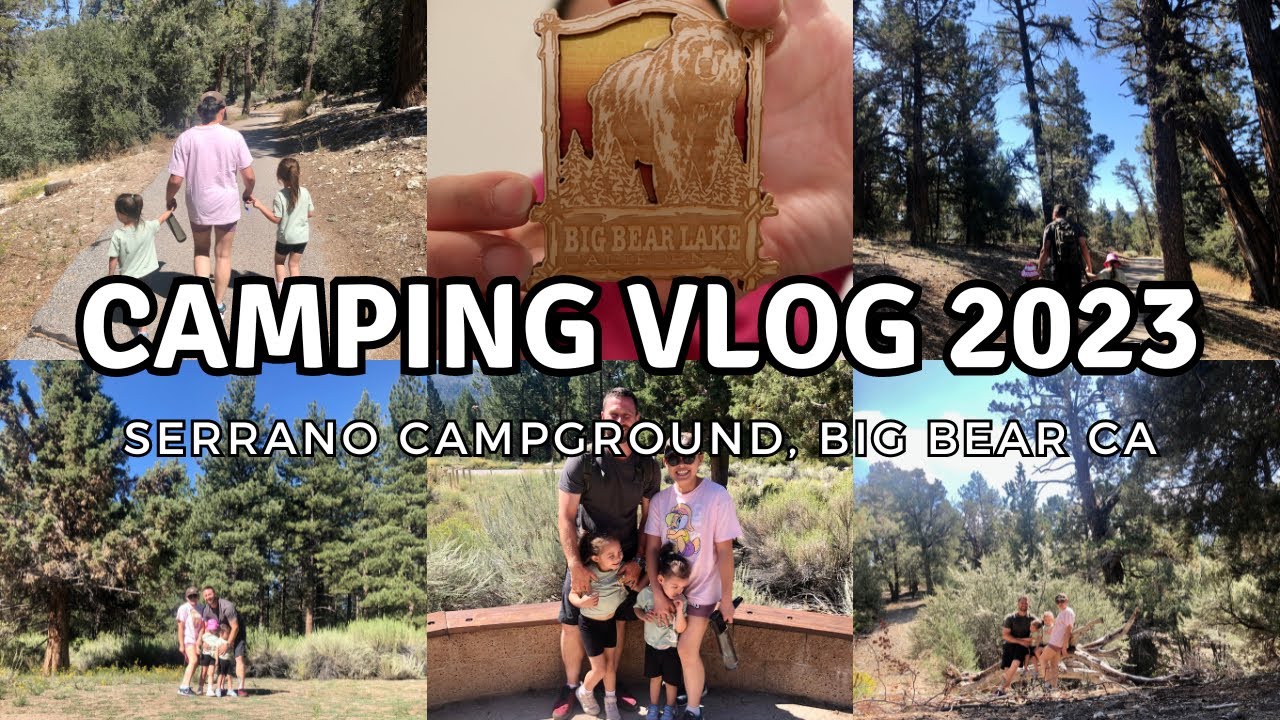 FAMILY CAMPING VLOG 2023 || SERRANO CAMPGROUND BIG BEAR CALIFORNIA 2023 ...