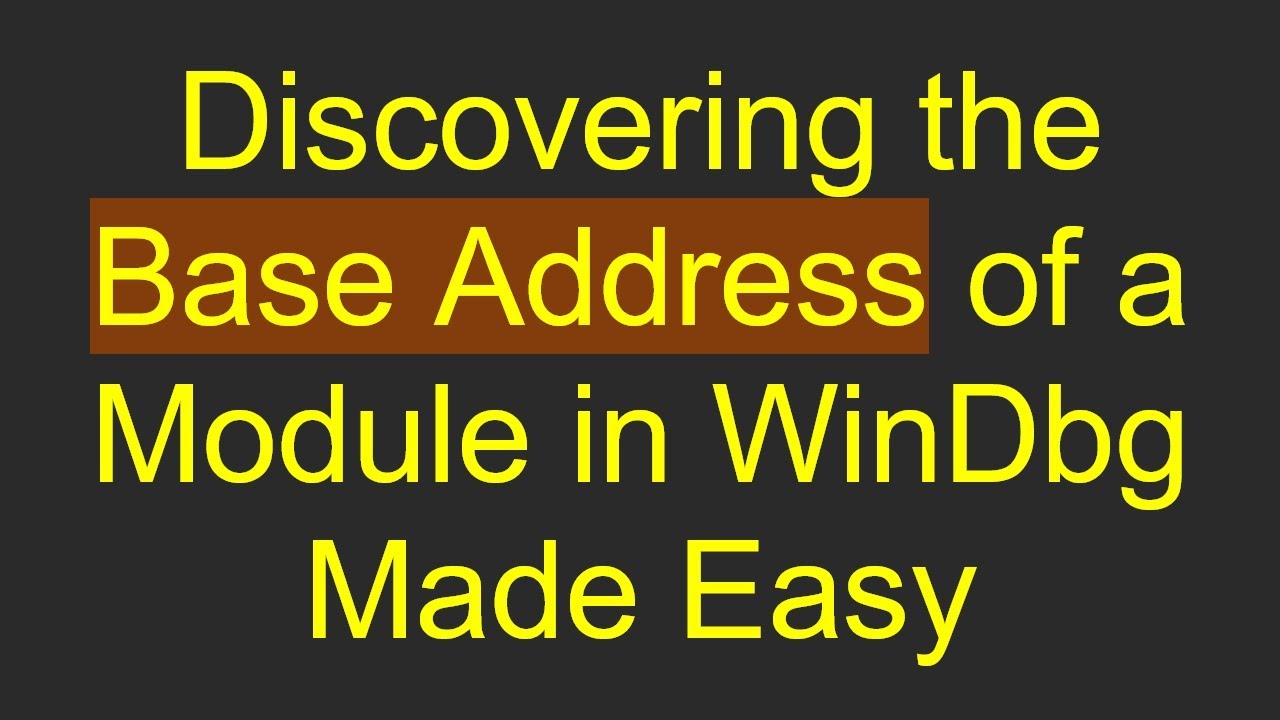 Discovering the Base Address of a Module in WinDbg Made Easy - YouTube