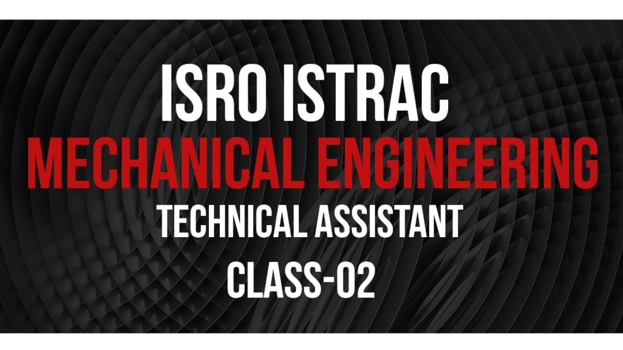 ISRO ISTRAC | MECHANICAL ENGINEERING | TECHNICAL ASSISTANT | CLASS -02 ...