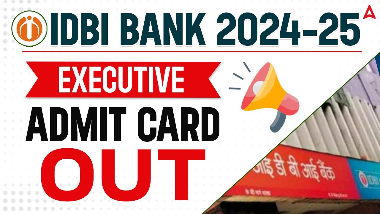 IDBI Bank Executive 2024-25 | IDBI Bank Executive Admit Card Out ...