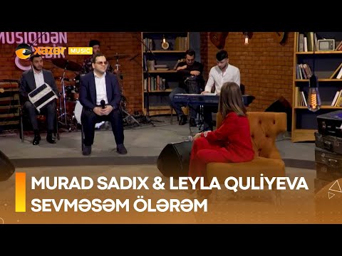 Murad Sadıx &  Leyla Quliyeva - Sevməsəm Ölərəm
