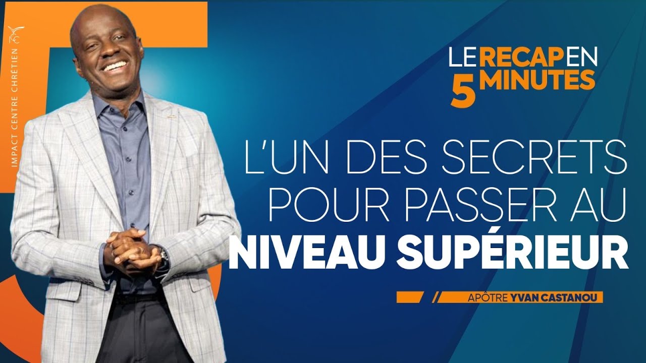 L’UN DES SECRETS POUR PASSER AU NIVEAU SUPÉRIEUR | Apôtre Yvan Castanou ...