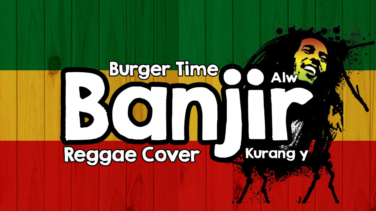 Burger Time - Banjir Cover Reggae Alw Kurang y - YouTube