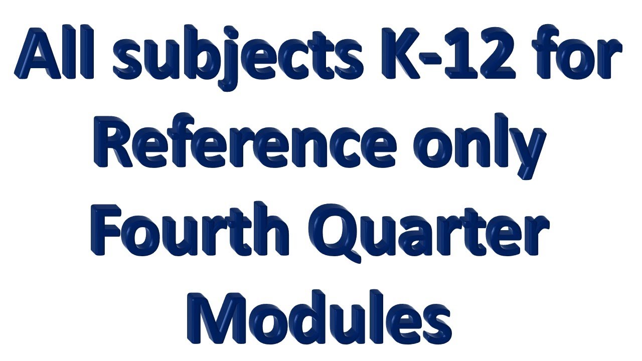 4th quarter modules K-12, grade 1, 2, 3, 4, 5, 6, 7, 8, 9, 10, 11, 12 ...
