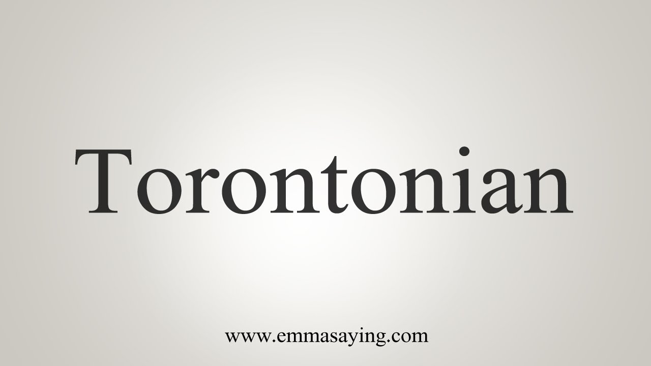 How To Say Torontonian - YouTube