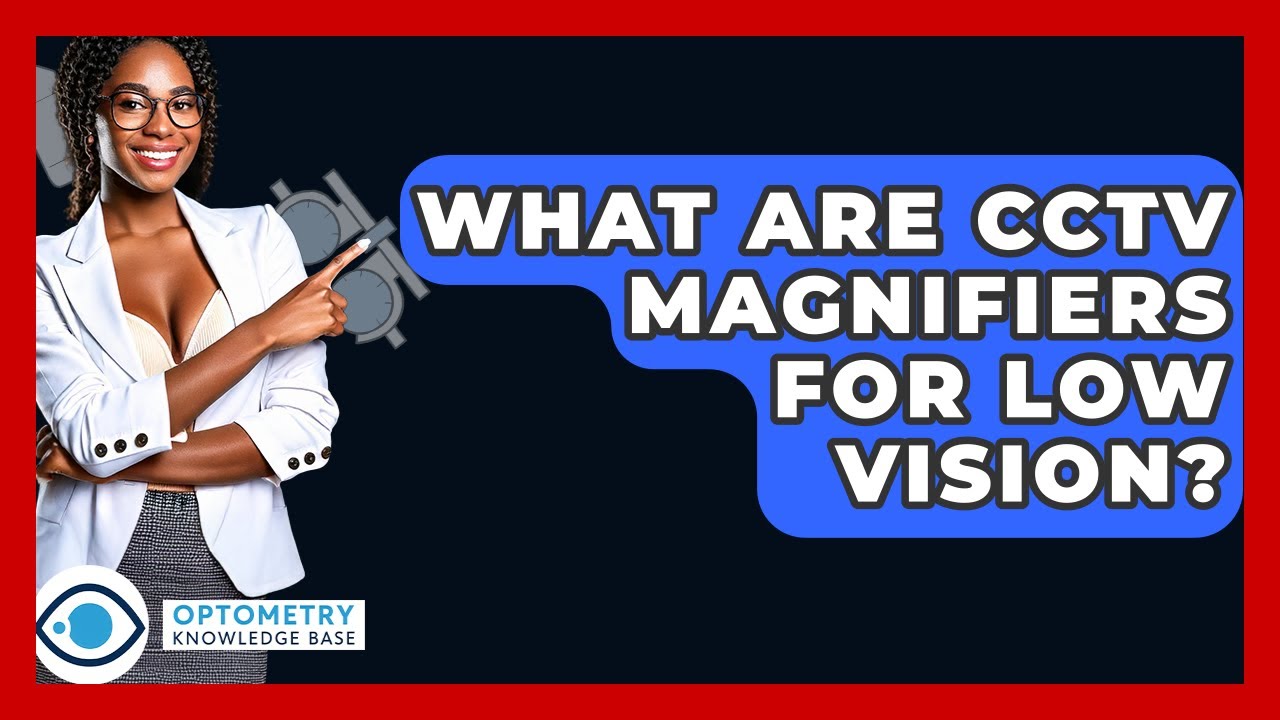 What Are CCTV Magnifiers For Low Vision? - Optometry Knowledge Base ...