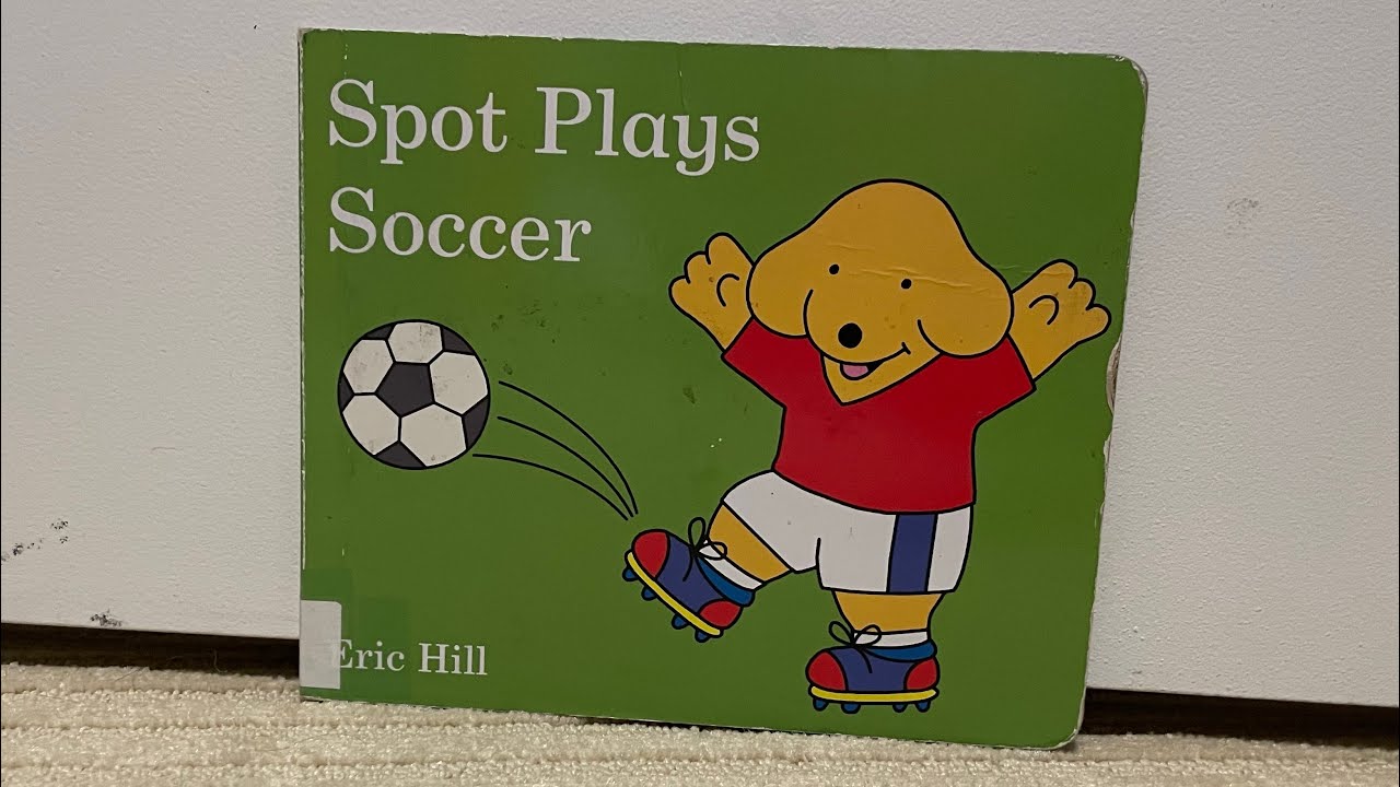 SPOT PLAYS SOCCER by Eric Hill | Kids Book Read Aloud Storytime - YouTube