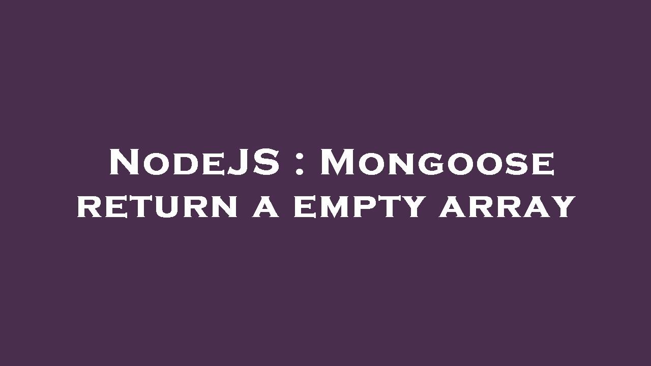 Nodejs Mongoose Return A Empty Array Youtube