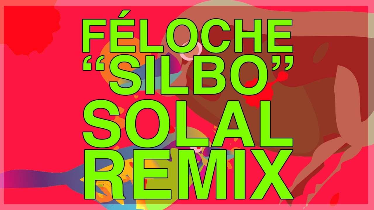 FELOCHE - 'SILBO' (SOLAL RMX - Feat. Mohamed Abozekry) - YouTube