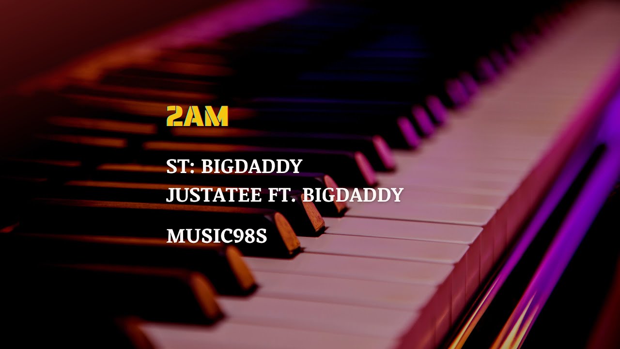 2AM | JustaTee ft. BigDaddy | Music98s - YouTube