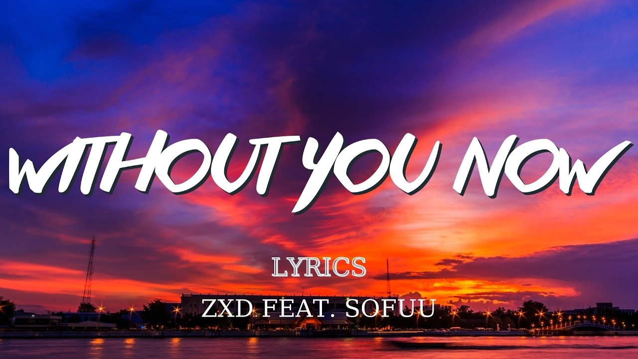ZXD feat. Sofuu - Without You Now (Lyrics) pop songs - YouTube