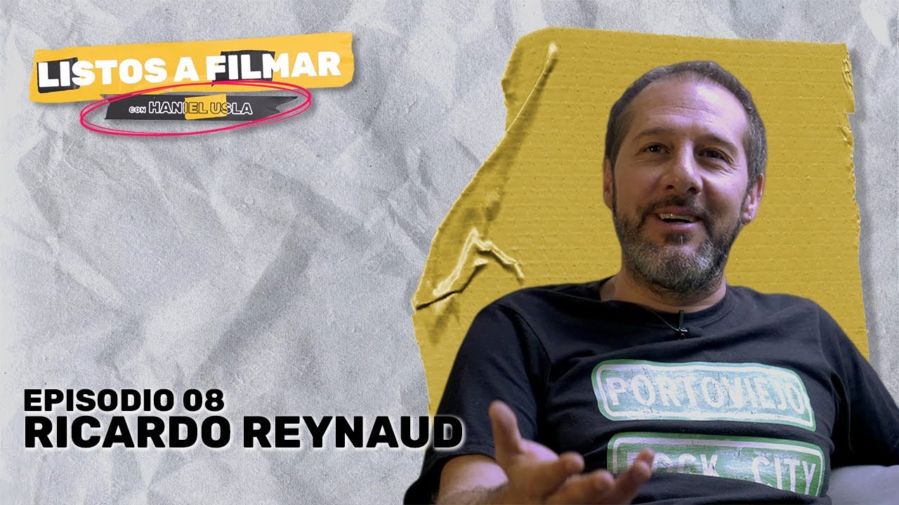 EP 08 | Ricardo Reynaud | #ListosAFilmar con Haniel Usla - YouTube