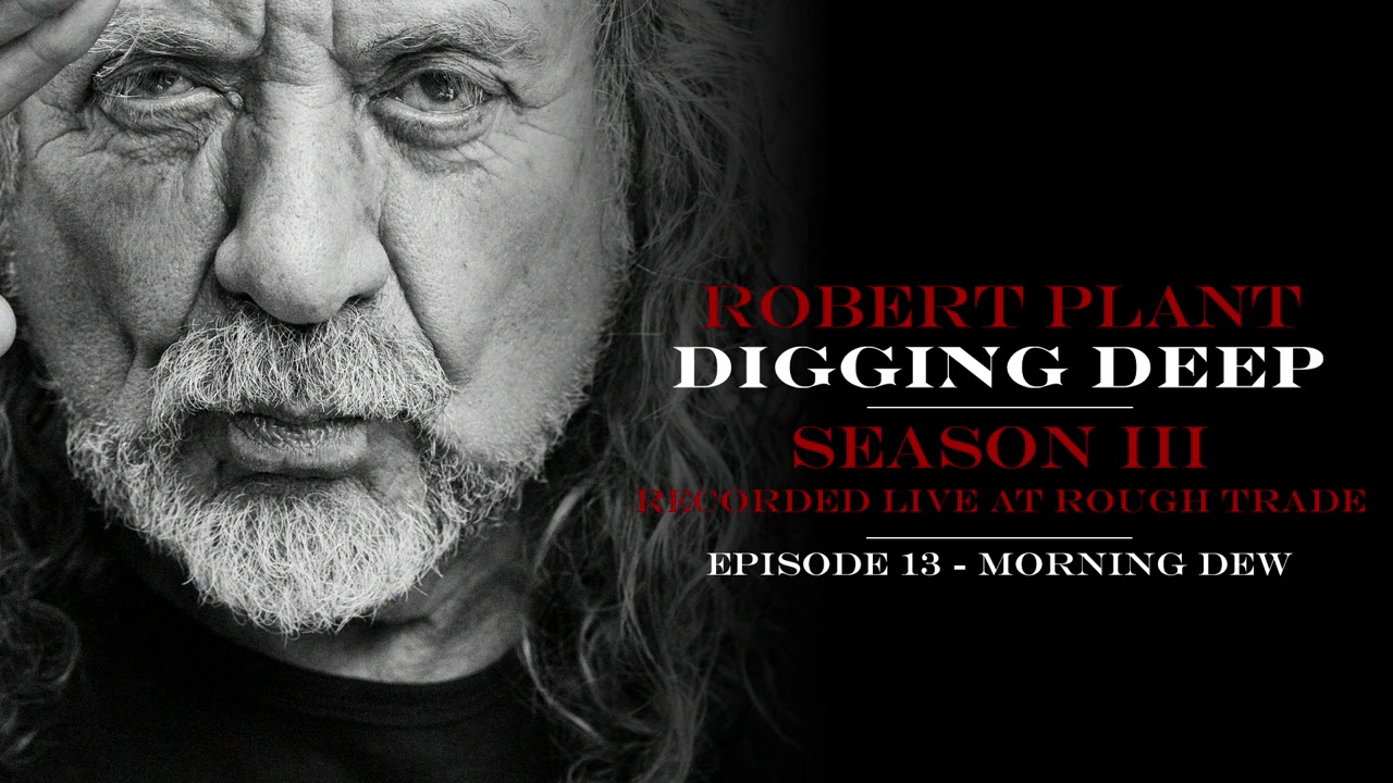 Digging Deep, The Robert Plant Podcast - Series 3 Episode 1 - Morning ...