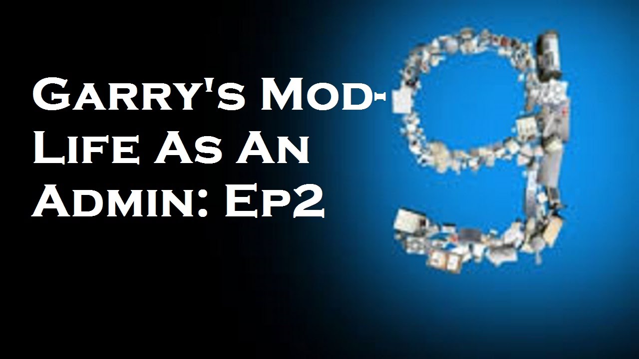 Garry's Mod- Life As An Admin: Ep2 - YouTube