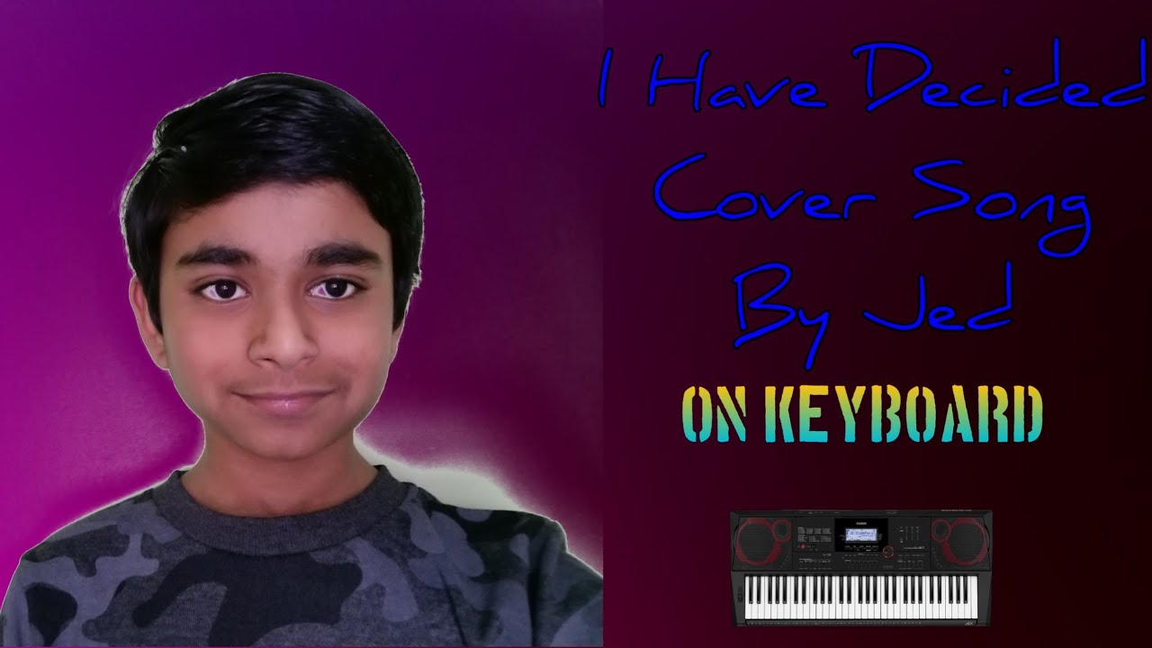 I Have Decided | Cover Song | By Jed - YouTube