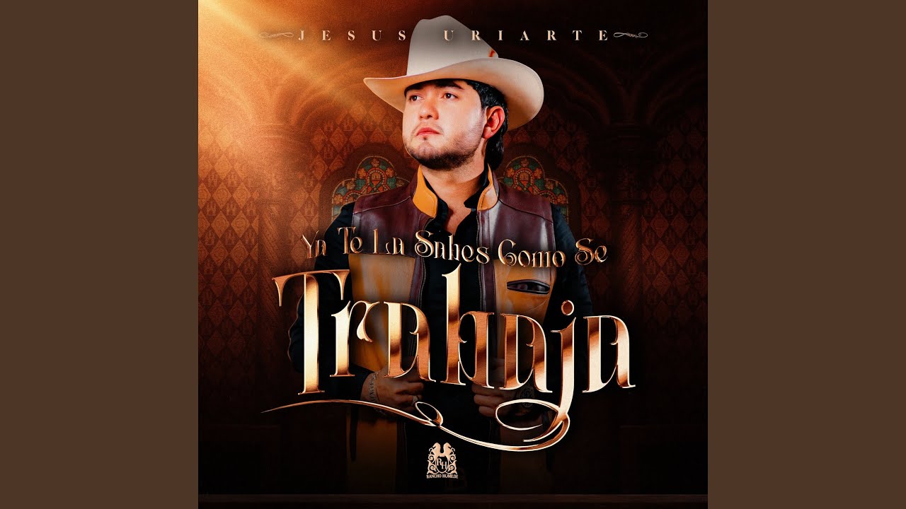 Ya Te La Sabes Como Se Trabaja - Jesús Uriarte: Song Lyrics, Music ...